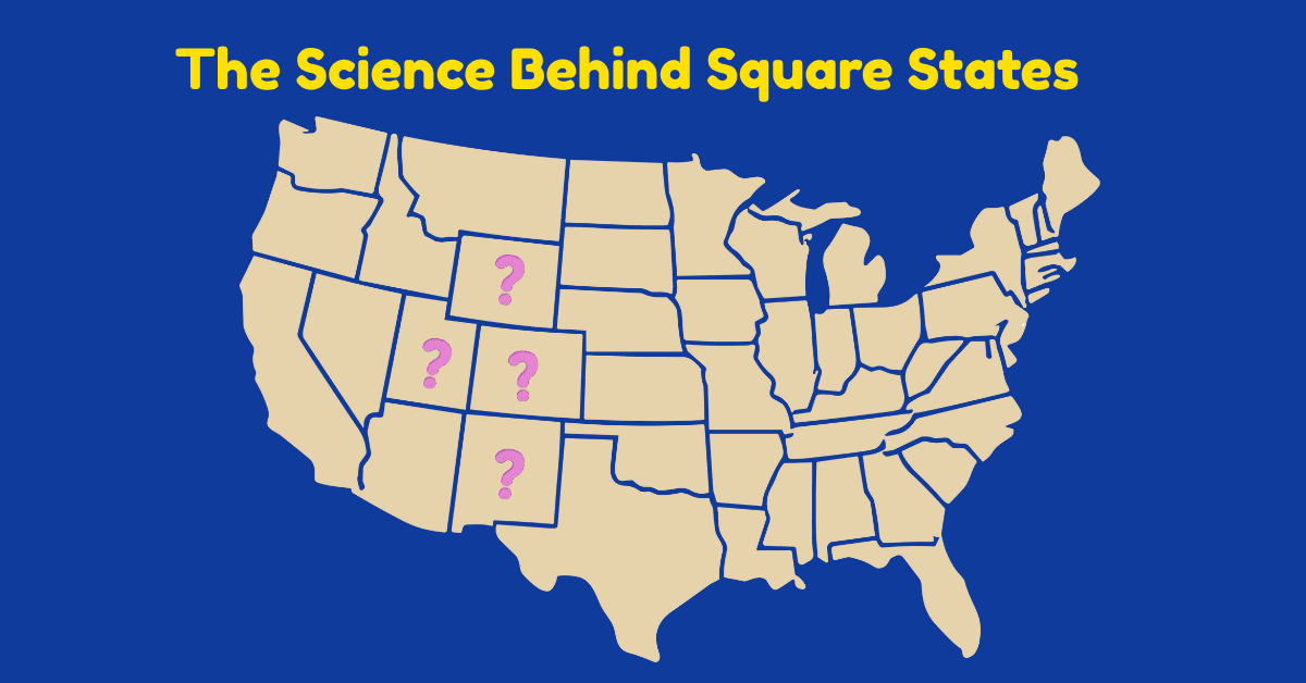 Why Some U.S. States Have Perfect Square Shapes (And Others Don’t)